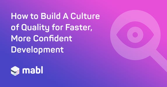 Quality Engineering, Continuous Delivery, and the User Experience | mabl