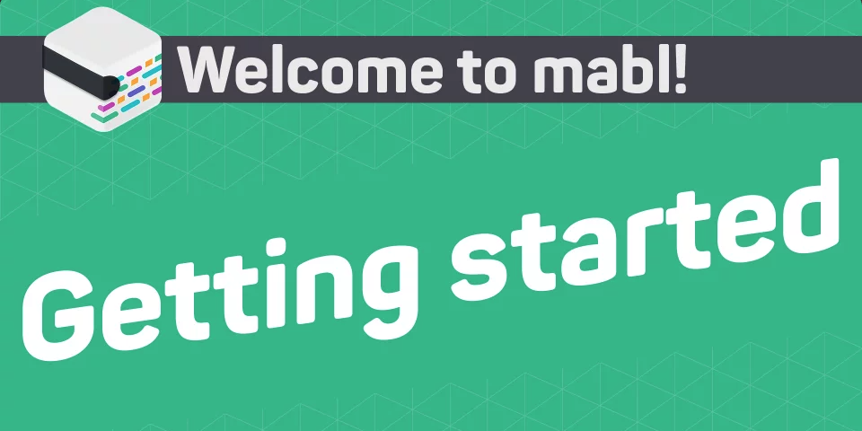 Getting Started with mabl - Watch Our Video | mabl Getting Started with mabl - Watch Our Video | mabl