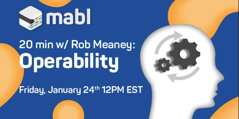20 Minutes with Rob Meaney on Operability | mabl